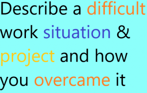 How to Answer: Describe a difficult work situation / project and how ...